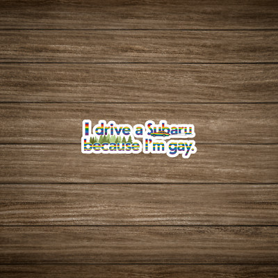 I Drive a Subaru Because I'm Gay LGBTQ Pride Car Decal Sticker #2402 | eBay