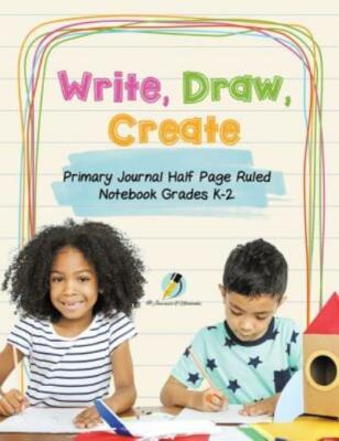 Write, Draw, Create Primary Journal Half Page Ruled Notebook Grades K-2 ...