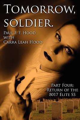 Tomorrow Soldier : Part Four: Return of the 8017 Elite SS by Paul F. F ...