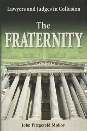 Fraternity : Lawyers and Judges in Collusion by John Fitzgerald Molloy ...