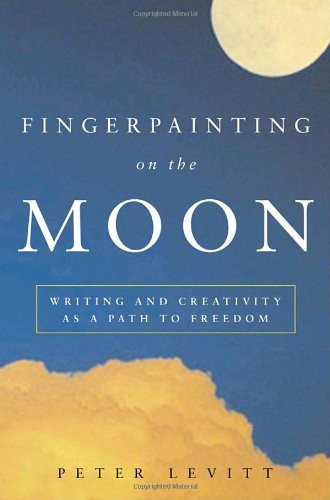 FINGERPAINTING ON THE MOON: WRITING AND CREATIVITY AS A By Peter Levitt ...