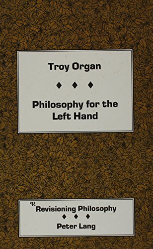 PHILOSOPHY FOR THE LEFT HAND (REVISIONING PHILOSOPHY) By Troy Organ ...