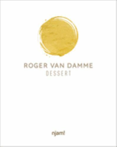 Dessert : 54 Unique Creations by Top Pastry Chef Roger Van Damme With ...