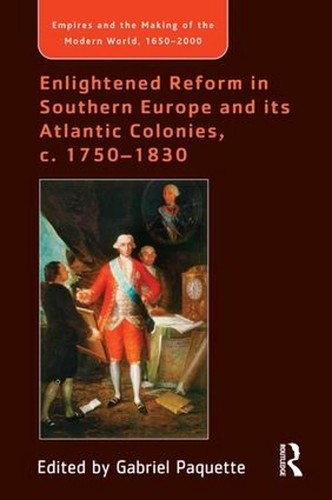 Enlightened Reform in Southern Europe and its Atlantic Colonies, c ...