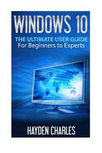 Operating System Ser.: Windows 10 : The Ultimate User Guide, for ...