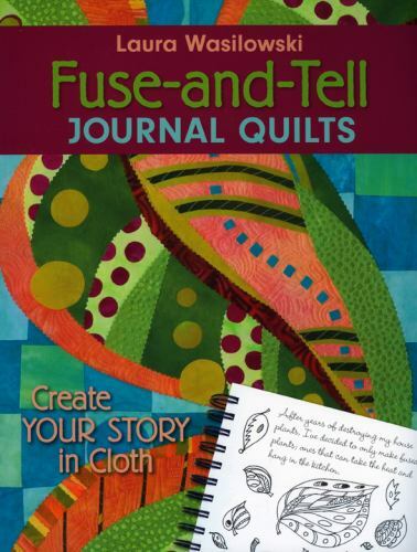 Fuse-and-Tell Journal Quilts : Create Your Story in Cloth by Laura ...