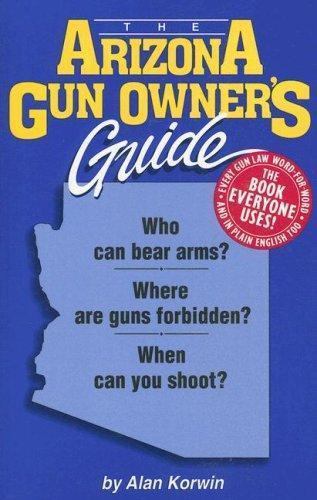 The Arizona Gun Owner's Guide - 22nd Edition by Alan Korwin ...