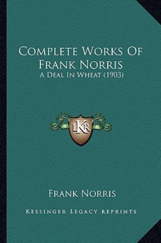 Complete Works of Frank Norris : A Deal in Wheat (1903) by Frank Norris ...