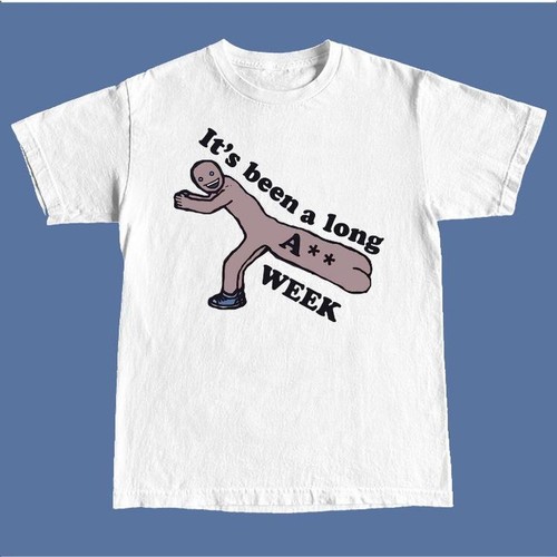 Its Been A Long Ass Week TShirt | eBay