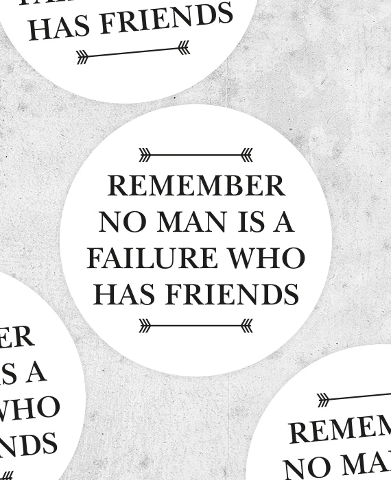 No Man Is A Failure Who Has Friends