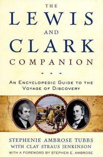 The Lewis and Clark Companion : An Encyclopedic Guide to the Voyage of ...