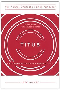 Titus Study Guide with Leader's Notes: Life-Changing Truth in a World ...