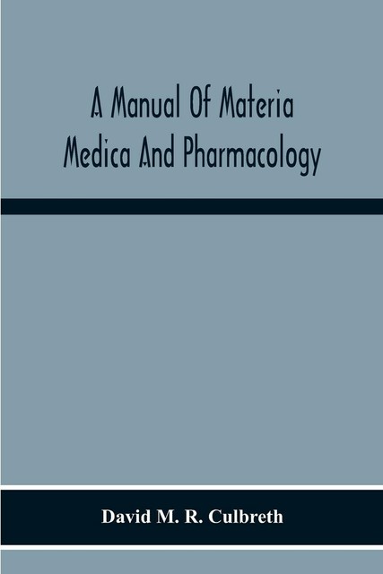 A Manual Of Materia Medica And Pharmacology. Comprising All Organic And ...
