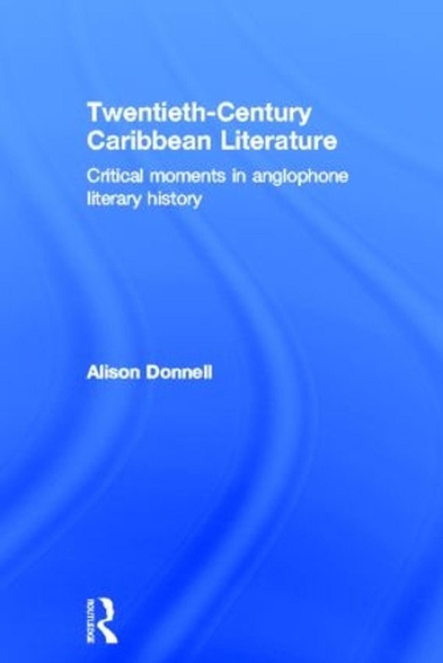 Twentieth-Century Caribbean Literature: Critical Moments in Anglophone ...