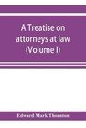 Edward Mark Thorn A treatise on attorneys at law (Volume (Paperback ...
