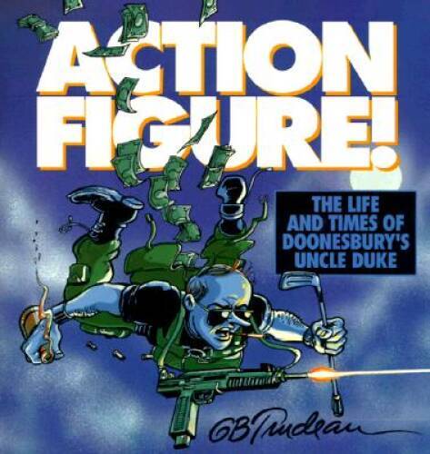 Action Figure!: The Life and Times of Doonesbury's Uncle Duke ...