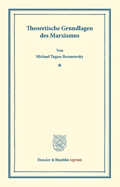 Theoretische Grundlagen des Marxismus von Michael Tugan-Baranowsky ...