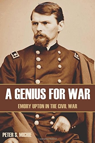 A GENIUS FOR WAR (ABRIDGED, ANNOTATED): EMORY UPTON IN THE By Peter S ...