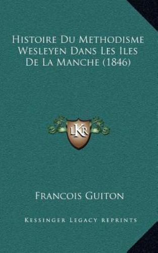 Histoire du Methodisme Wesleyen Dans les Iles de la Manche by Francois ...