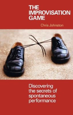 The Improvisation Game: Discovering the Secrets of Spontaneous ...