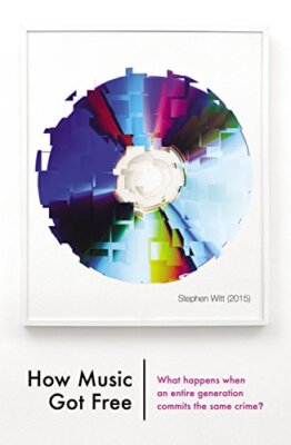 How Music Got Free: What happens when..., Witt, Stephen | eBay