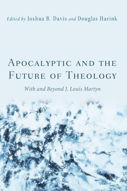 Apocalyptic and the Future of Theology von Joshua B. Davis Douglas ...