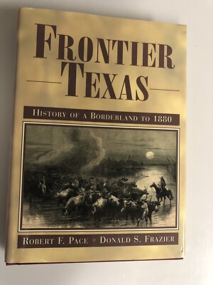 FRONTIER TEXAS, HISTORY OF A BORDERLAND TO 1880 BY PACE. TEXANA | eBay