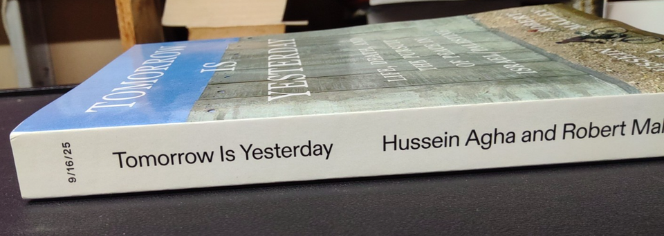 Tomorrow is Yesterday by Hussein Agha & Robert Malley ARC 9/16/25 ...