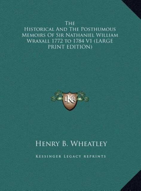 The Historical And The Posthumous Memoirs Of Sir Nathaniel William ...