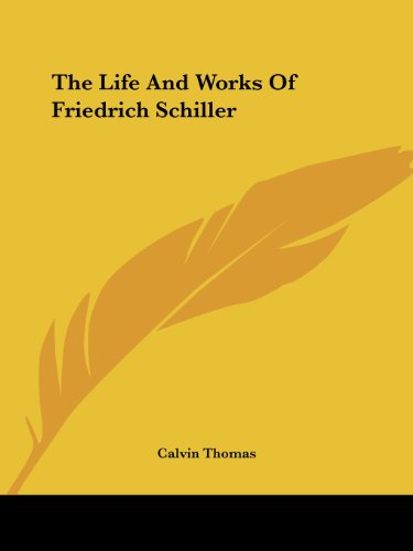 The Life and Works of Friedrich Schiller - Paperback NEW Calvin Thomas ...