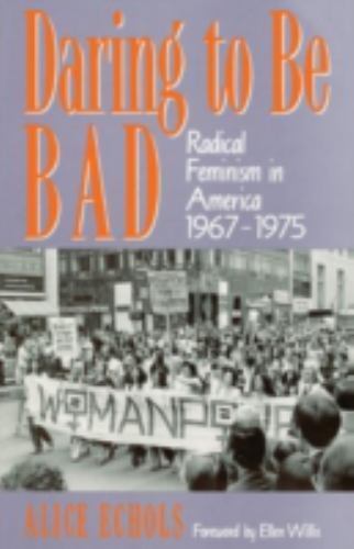 Daring to Be Bad : Radical Feminism in America 1967-1975 by Alice ...