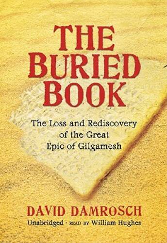 The Buried Book: The Loss and Rediscovery of the Great Epic - VERY GOOD ...