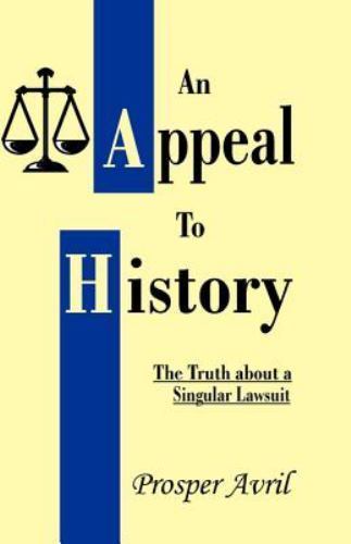 Appeal to History : The Truth about a Singular Lawsuit by Prosper Avril ...