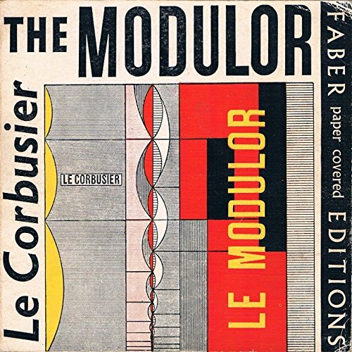 THE MODULOR: A HARMONIOUS MEASURE TO THE HUMAN SCALE By Le Corbusier ...