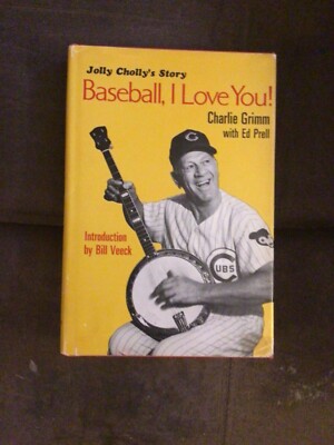 Baseball, I Love You!, By Charlie Grimm with Ed Prell—Signed by Charlie ...