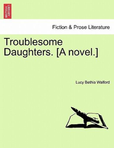 Troublesome Daughters [A Novel ] by Lucy Bethia Walford (2011, Trade ...