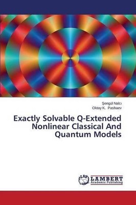 Exactly Solvable Q-Extended Nonlinear Classical And Quantum Models by Pashaev Ok 9783659619694 ...