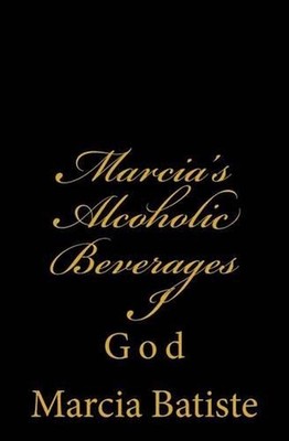 Marcia's Alcoholic Beverages I: God by Marcia Batiste (English ...