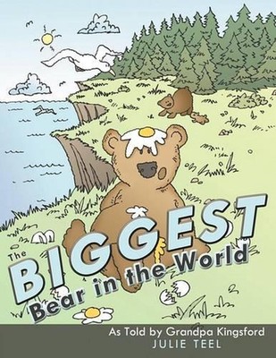 The Biggest Bear in the World: As Told by Grandpa Kingsford by Julie ...