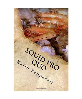 Squid Pro Quo: Recipes with a Favor for the Flavor, Pepperell, Keith ...
