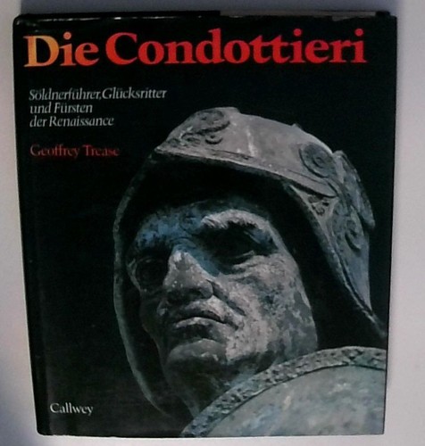 Die Condottieri. Söldnerführer, Glücksritter und Fürsten der ...