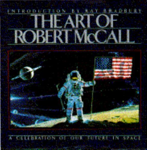 The Art of Robert McCall: A Celebration of Our Future in Space, Robert ...