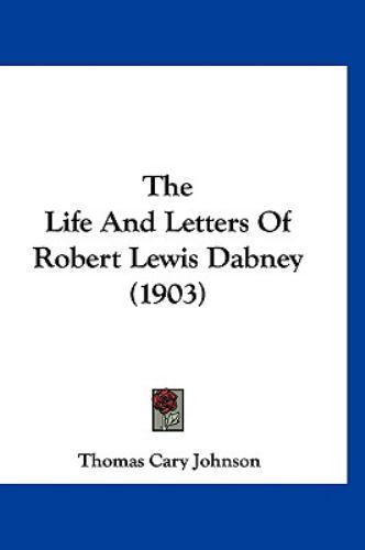 Life and Letters of Robert Lewis Dabney by Thomas Cary Johnson (2010 ...