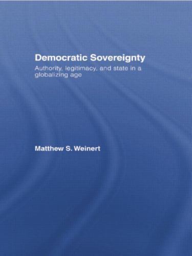 Democratic Sovereignty : Authority, Legitimacy, and State in a ...