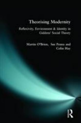 Theorising Modernity : Reflexivity, Environment and Identity in Giddens ...