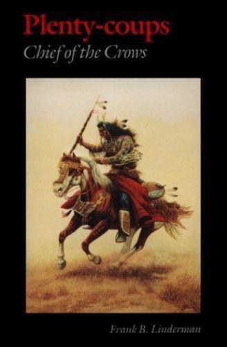 Plenty-coups : Chief of the Crows by Frank Linderman and Frank B ...
