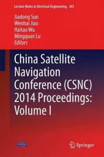 China Satellite Navigation Conference (CSNC) 2014 Proceedings: Volume I by Haitao Wu, Wenhai ...
