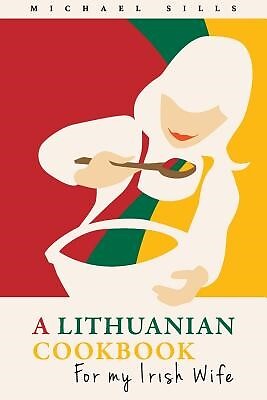 A Lithuanian Cookbook for My Irish Wife by Sills, Robert -Paperback ...