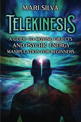 Telekinesis: A Guide to Moving Objects and Psychic Energy Manipulation ...