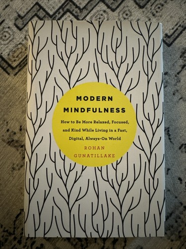 Modern Mindfulness: How to Be More Relaxed, Focused, an... by Gunatillake, Rohan 1509848630| eBay